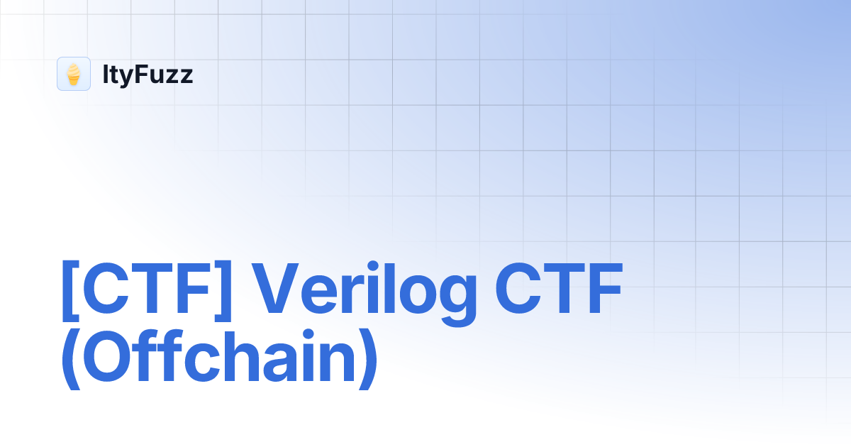 [CTF] Verilog CTF (Offchain) | ItyFuzz